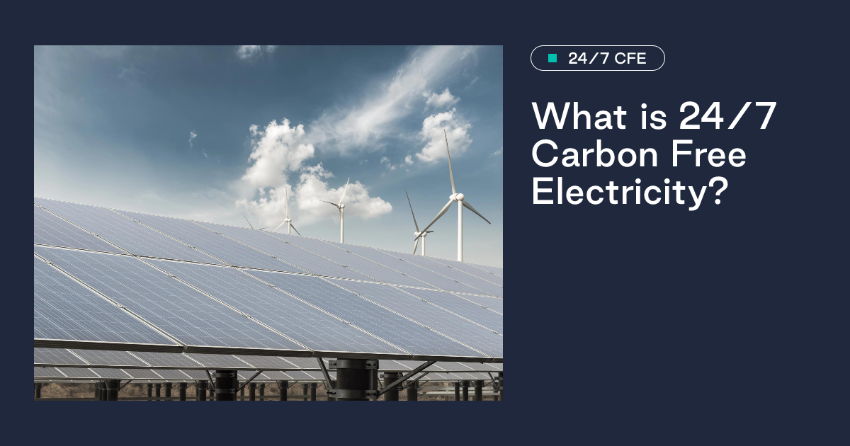 What is 24/7 Carbon Free Energy?